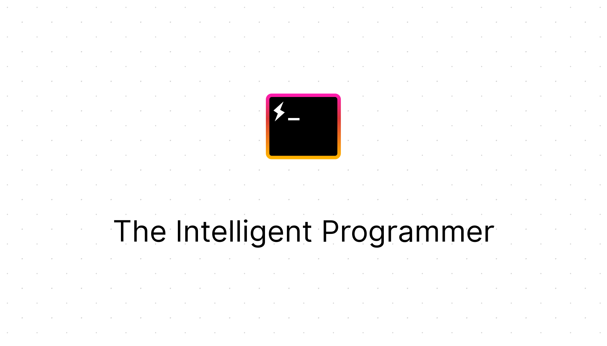 The Intelligent Programmer